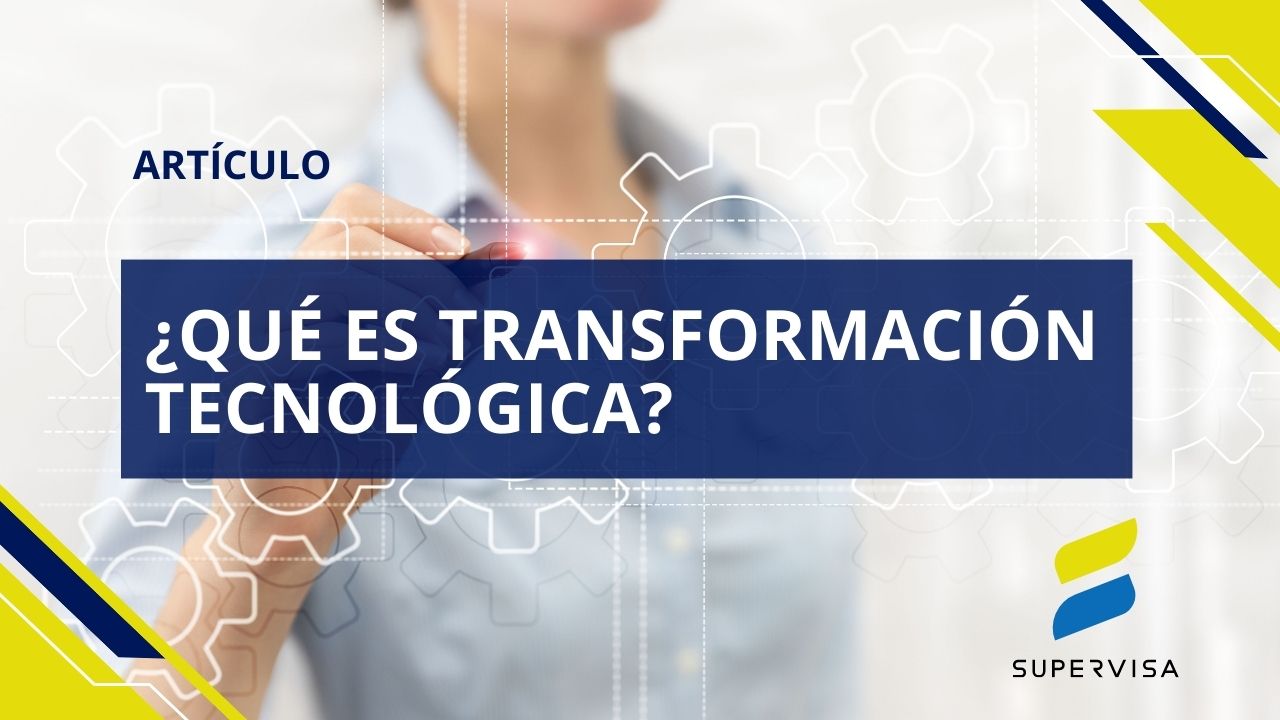 ¿Qué es transformación tecnológica? - Supervisa